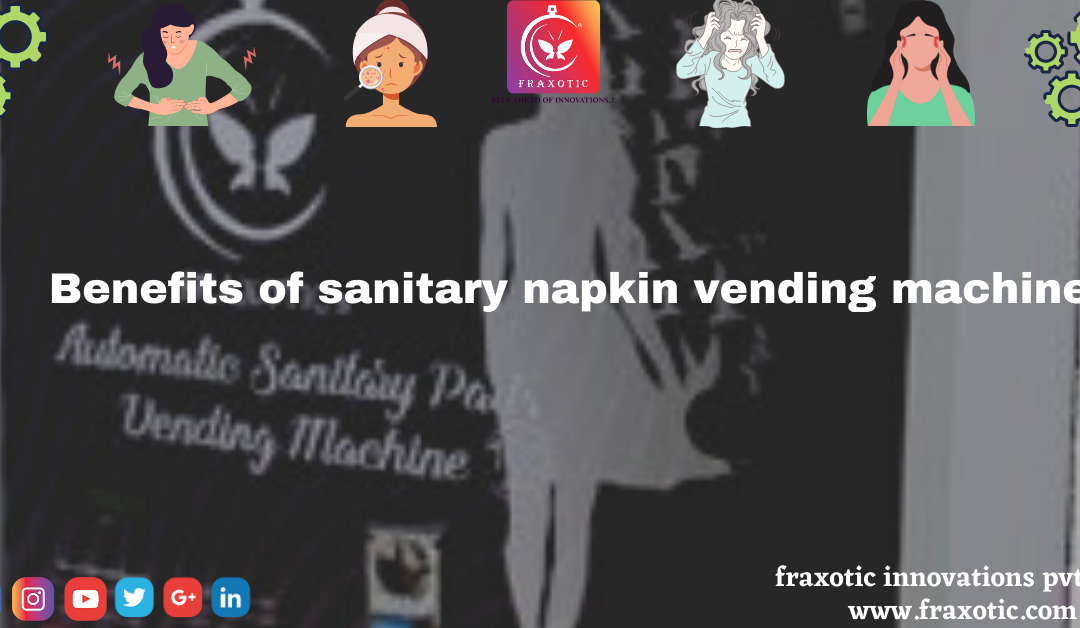 Benefits Of Sanitary Napkin Vending Machine Fraxotic benefits-of-sanitary-napkin-vending-machine-fraxotic