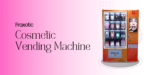 Cosmetic Vending Machine: Benefits, Specification & Pricing..